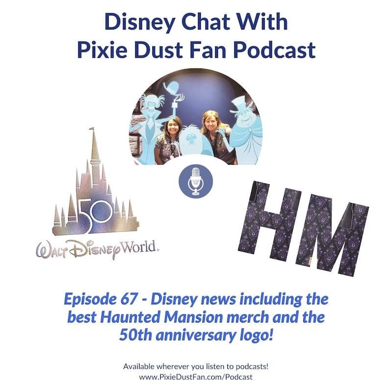 Podcast 67 - Disney news, WDW 50th logo and the best Haunted Mansion merch ever | Pixie Dust Fan