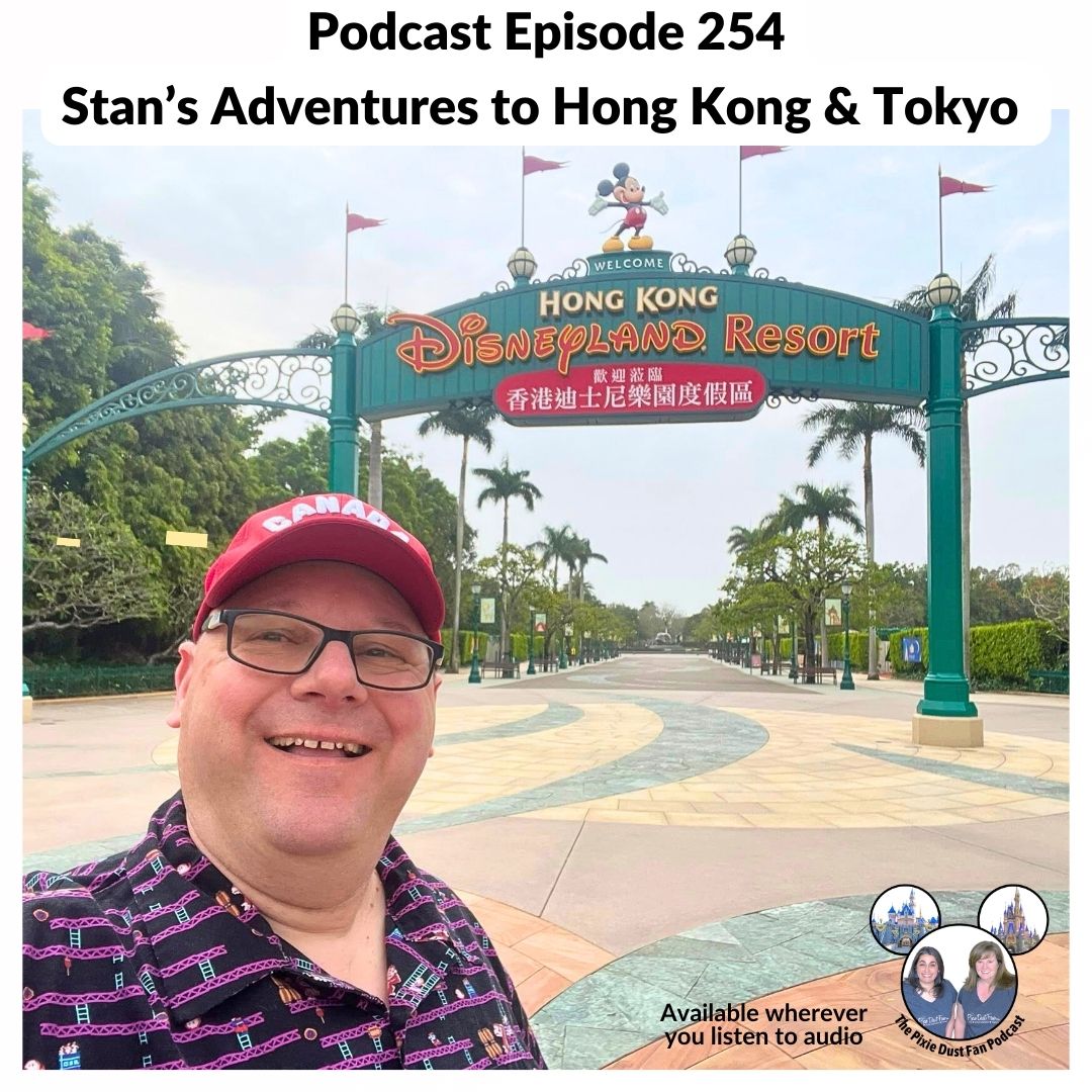 Podcast 254 - Stan’s Adventures in Hong Kong & Tokyo | Pixie Dust Fan